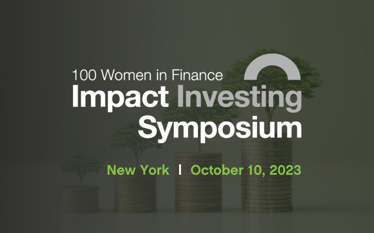 Unleashing the power of Impact Investing - 100 Women In Finance